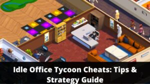 Idle Office Tycoon Cheats: Tips & Strategy Guide [June 2026] - MrGuider