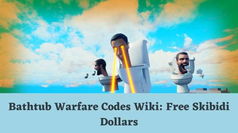 Bathtub Warfare Codes Wiki: Free Skibidi Dollars June 2, 2026 - MrGuider