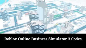 Online Business Simulator 3 Codes Wiki For May 2026 - MrGuider
