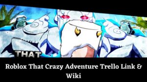 That Crazy Adventure Trello Link & Wiki [Verified Official] [June 2026 ...