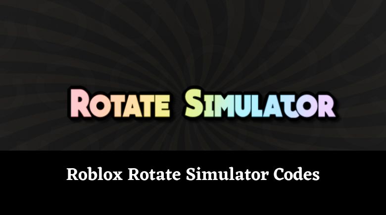 Rotate Simulator Codes Wiki [May 2026]: Coins, Rubies, and More - MrGuider