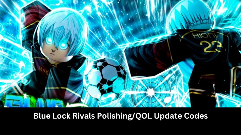 Blue Lock Rivals Polishing/QOL Update Codes & Patch Notes - MrGuider