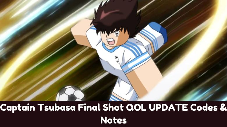 Captain Tsubasa Final Shot QOL UPDATE Codes & Notes - MrGuider