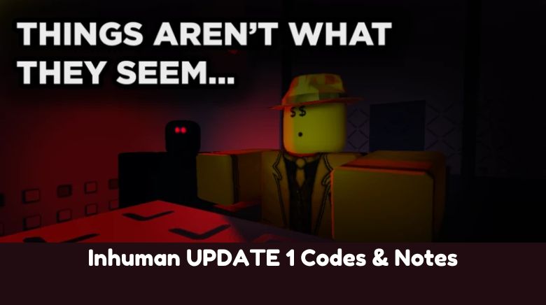 Inhuman UPDATE 1 Codes & Notes - MrGuider