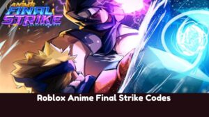 Anime Final Strike Codes May 2026 [UPDATED] - MrGuider