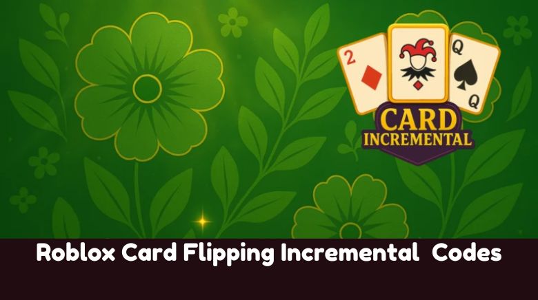 Card Flipping Incremental Codes [Updated] (June 2026) - MrGuider