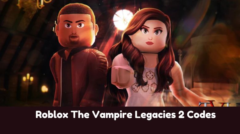 The Vampire Legacies 2 Codes June 2026 [UPDATED] - MrGuider
