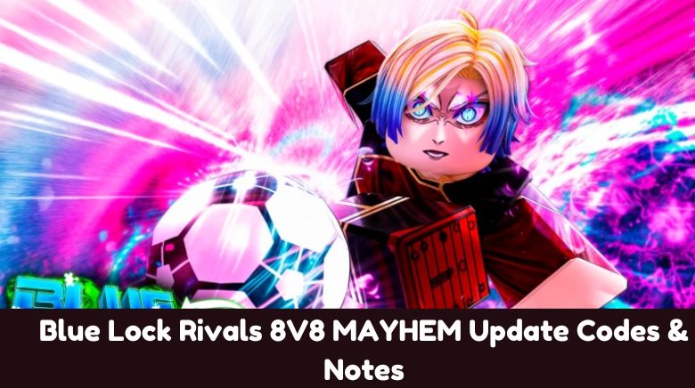 Blue Lock Rivals 8V8 MAYHEM Update Codes & Notes - MrGuider