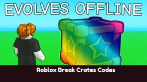 Break Crates Codes March 2026 [UPDATED] - MrGuider