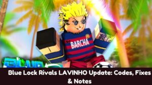 Blue Lock Rivals LAVINHO Update: Codes, Fixes & Notes - MrGuider
