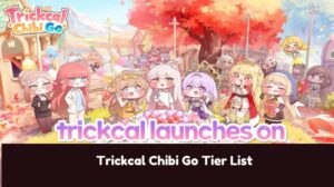 Trickcal Chibi Go Tier List May 2026 [UPDATED] - MrGuider