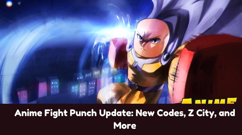 Anime Fight Punch Update: New Codes, Z City, and More - MrGuider