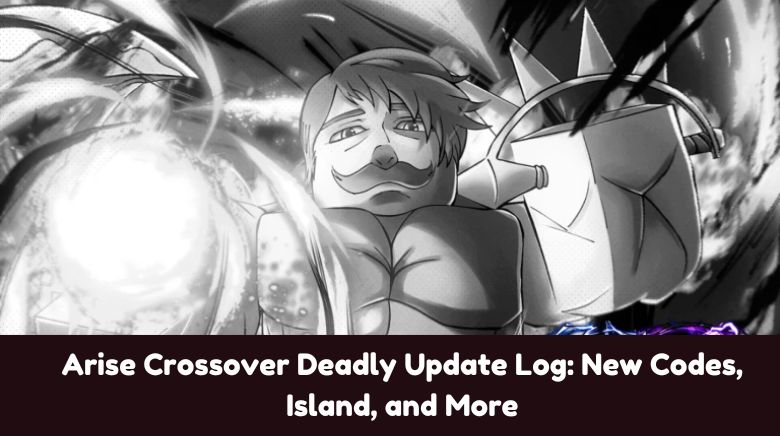 Arise Crossover Deadly Update Log: New Codes, Island, and More - MrGuider
