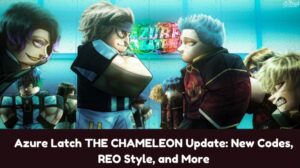 Azure Latch THE CHAMELEON Update: New Codes, REO Style, and More - MrGuider