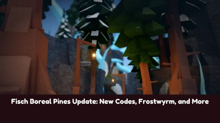 Fisch Boreal Pines Update: New Codes, Frostwyrm, and More - MrGuider