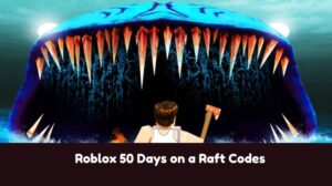 50 Days on a Raft Codes [Updated] (June 2026) - MrGuider