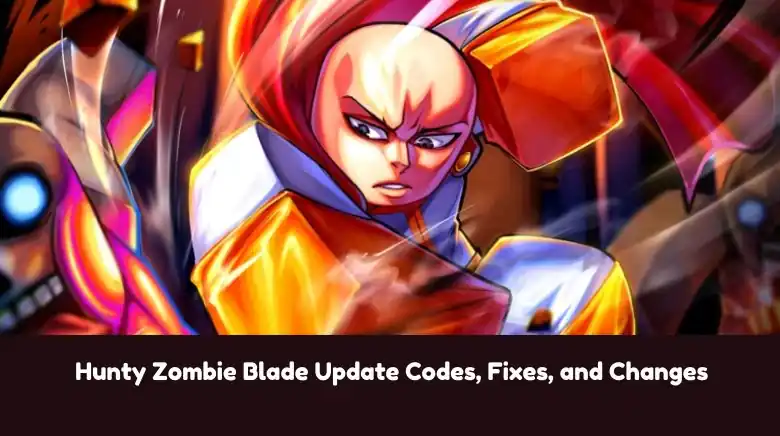 Hunty Zombie Blade Update Codes, Fixes, and Changes - MrGuider