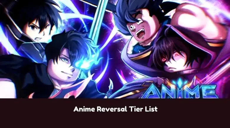 Anime Reversal Tier List [Update 5] (June 2026) - MrGuider