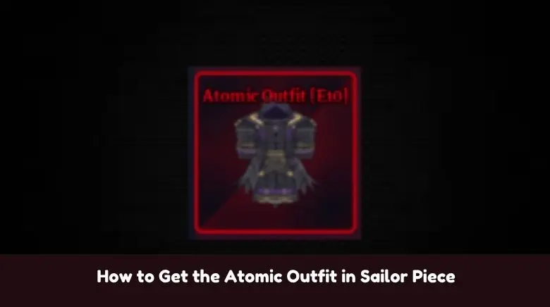 How to Get the Atomic Outfit in Sailor Piece - MrGuider